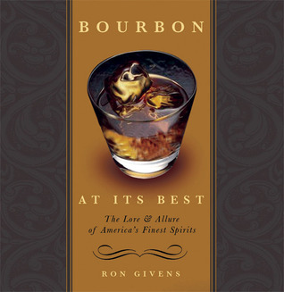 Bourbon at its Best: The Lore and Allure of America's Finest Spirits by ...
