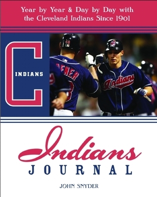 Indians Journal: Year-by-Year and Day-by-Day with the Cleveland Indians Since 1901 by John ...