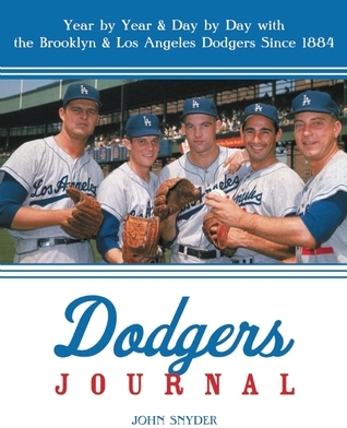 Dodgers Journal: Year by Year and Day by Day with the Brooklyn and Los Angeles Dodgers Since ...