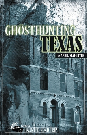 Ghosthunting Texas (America's Haunted Road Trip) by April Slaughter ...