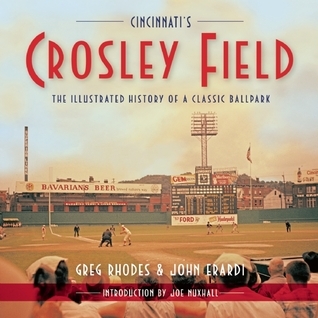 Cincinnati's Crosley Field: The Illustrated History of a Classic ...