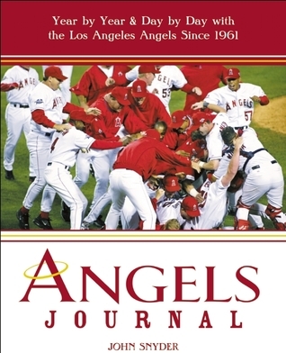 Angels Journal: Year by Year and Day by Day with the Los Angeles Angels ...