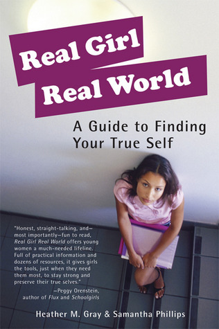 Real Girl Real World: A Guide to Finding Your True Self by Heather M ...