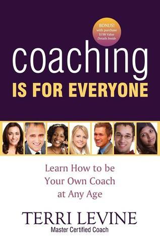 Coaching Is for Everyone: Learn How to Be Your Own Coach at Any Age by ...