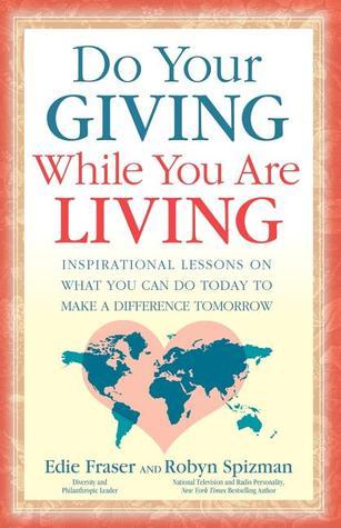 Do Your Giving While You Are Living: Inspirational Lessons on What You ...