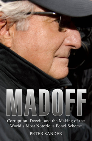 Madoff: Corruption, Deceit, and the Making of the World's Most ...