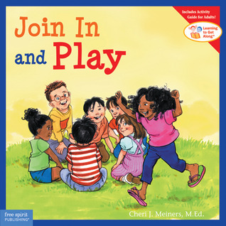 Join In and Play (Learning to Get Along®) by Cheri J. Meiners | Goodreads