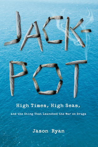 Jackpot: High Times, High Seas, And The Sting That Launched The War On ...