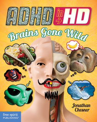 ADHD in HD: Brains Gone Wild by Jonathan Chesner | Goodreads