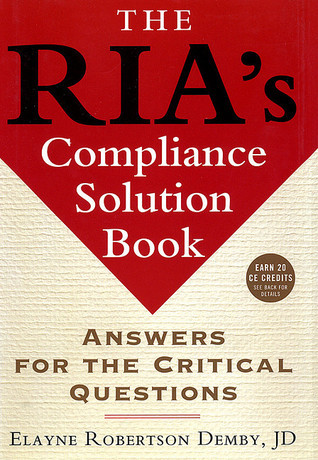 The RIA's Compliance Solution Book: Answers for the Critical Questions ...