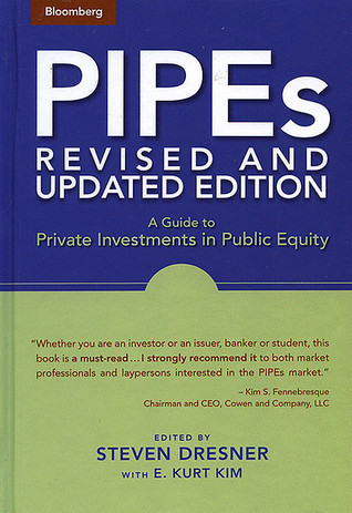 PIPEs: A Guide to Private Investments in Public Equity: Revised and ...