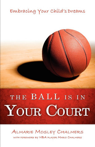 The Ball Is In Your Court: Embracing Your Child's Dreams by Almarie ...