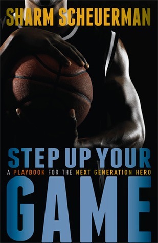 Step Up Your Game: A Playbook For The Next Generation Hero by Sharm ...