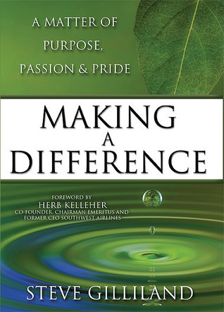 Making A Difference: A Matter Of Purpose, Passion & Pride by Steve ...