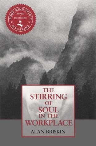 Stirring of Soul in the Workplace by Alan Briskin | Goodreads