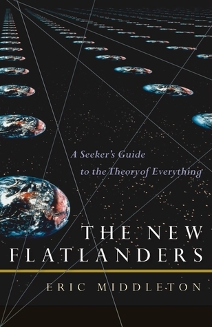 The New Flatlanders: A Seeker's Guide to the Theory of Everything by ...