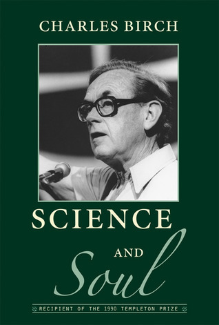 Science and Soul by Charles Birch | Goodreads