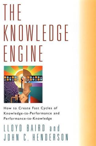 The Knowledge Engine: How to Create Fast Cycles of Knowledge-to ...