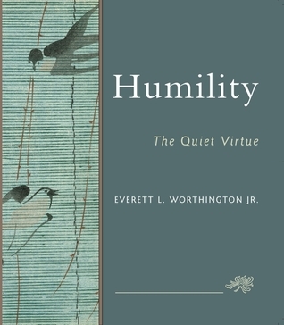 Humility: The Quiet Virtue by Everett L. Worthington Jr. | Goodreads