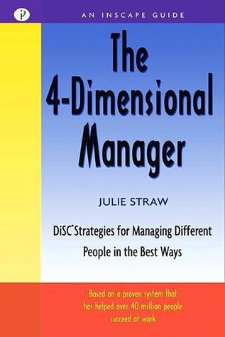 The 4 Dimensional Manager: DiSC Strategies for Managing Different ...