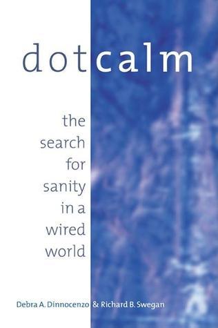 Dot Calm : The Search for Sanity in a Wired World by Debra A ...