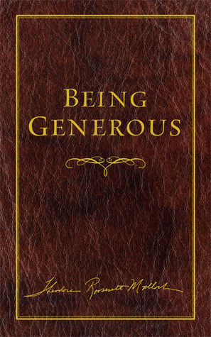 Being Generous by Theodore Roosevelt Malloch | Goodreads