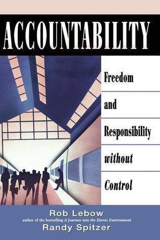 Accountability: Freedom and Responsibility without Control by Rob Lebow ...