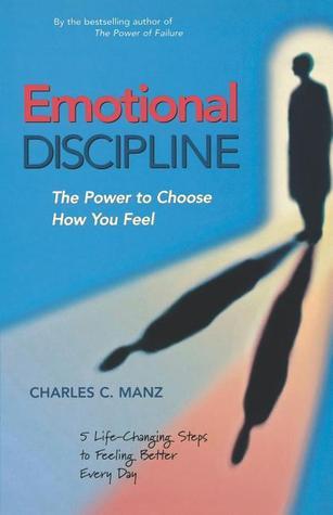 Emotional Discipline: The Power to Choose How You Feel; 5 Life Changing ...