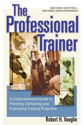 The Professional Trainer: A Comprehensive Guide to Planning, Delivering ...