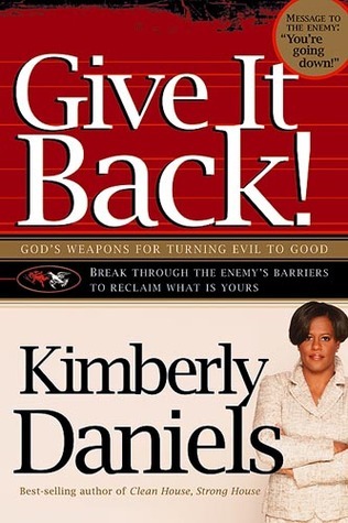 Give It Back!: God's Weapons for Turning Evil to Good by Kimberly ...