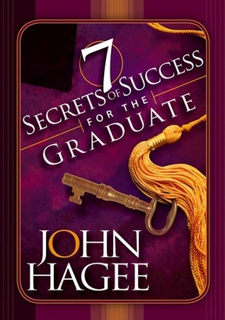 Seven Secrets of Success For The Graduate by John Hagee | Goodreads
