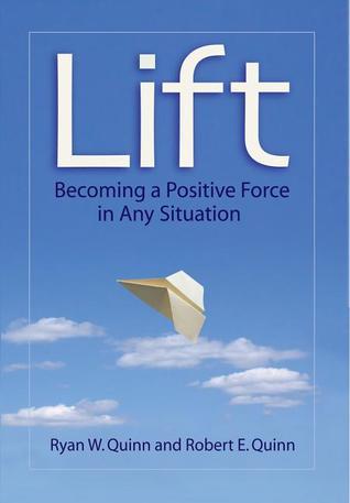 Lift: Becoming a Positive Force in Any Situation by Ryan W. Quinn ...