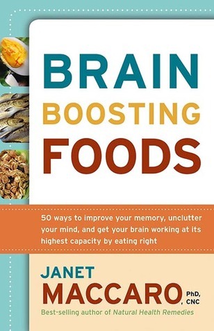 Brain Boosting Foods: 50 Ways to Improve Your Memory, Unclutter Your ...