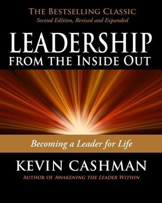Leadership from the Inside Out: Becoming a Leader for Life by Kevin ...