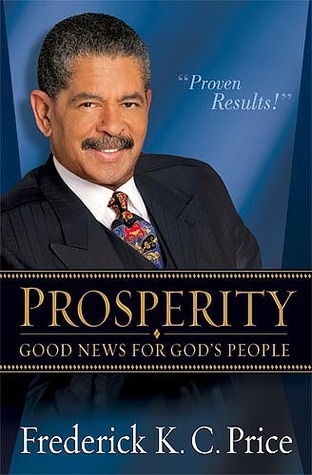 Prosperity: Good News for God's People by Frederick K.C. Price | Goodreads