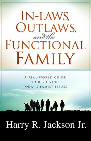 Inlaws, Outlaws And The Functional Family: A Real-World Guide to ...