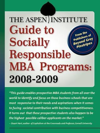 The Aspen Institute Guide to Socially Responsible MBA Programs: 2008 ...