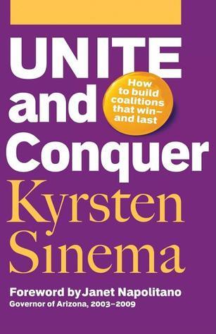 Unite and Conquer: How to Build Coalitions That Winand Last by Kyrsten ...