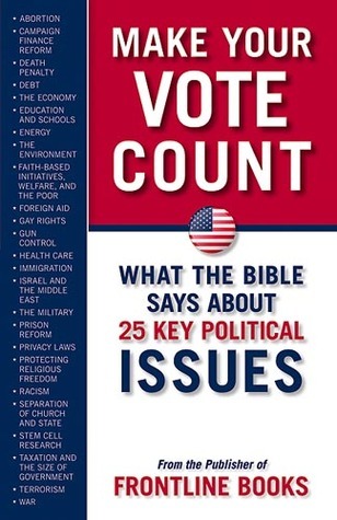 Make Your Vote Count: What The Bible Says About 25 Key Political Issues ...