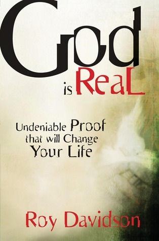 God Is Real: Undeniable Proof That Will Change Your Life by Roy ...
