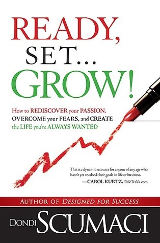 Ready, Set...Grow!: How to Rediscover Your Passion, Overcome your Fears ...