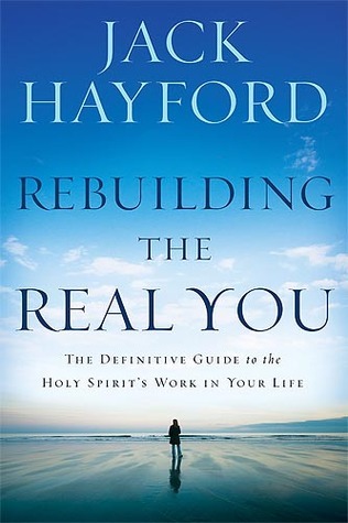 Rebuilding the Real You: The Definitive Guide to the Holy Spirit's Work ...