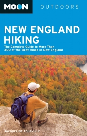 Moon New England Hiking: The Complete Guide to More Than 400 of the ...