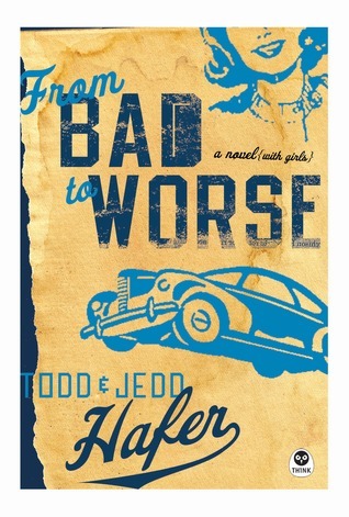 From Bad to Worse: A Novel with Girls by Todd Hafer | Goodreads