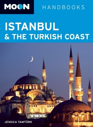 Moon Istanbul & the Turkish Coast (Moon Handbooks) by Jessica Tamtürk ...