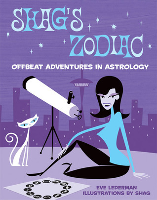 Shag's Zodiac: Offbeat Adventures in Astrology by Eve Lederman | Goodreads