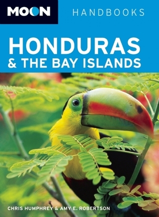Moon Honduras and the Bay Islands by Amy E. Robertson | Goodreads