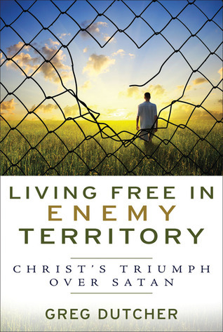 Living Free in Enemy Territory: Christ's Triumph over Satan by Greg ...