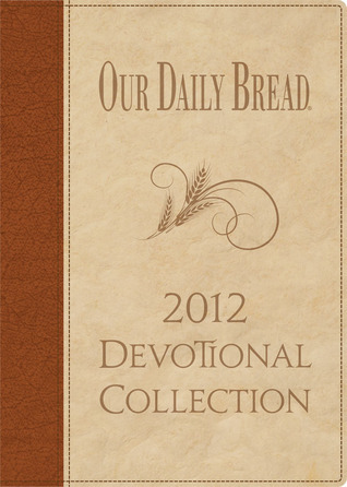 Our Daily Bread: 2012 Collection by Discovery House Discovery House ...