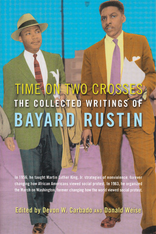 Time on Two Crosses: The Collected Writings of Bayard Rustin by Bayard ...